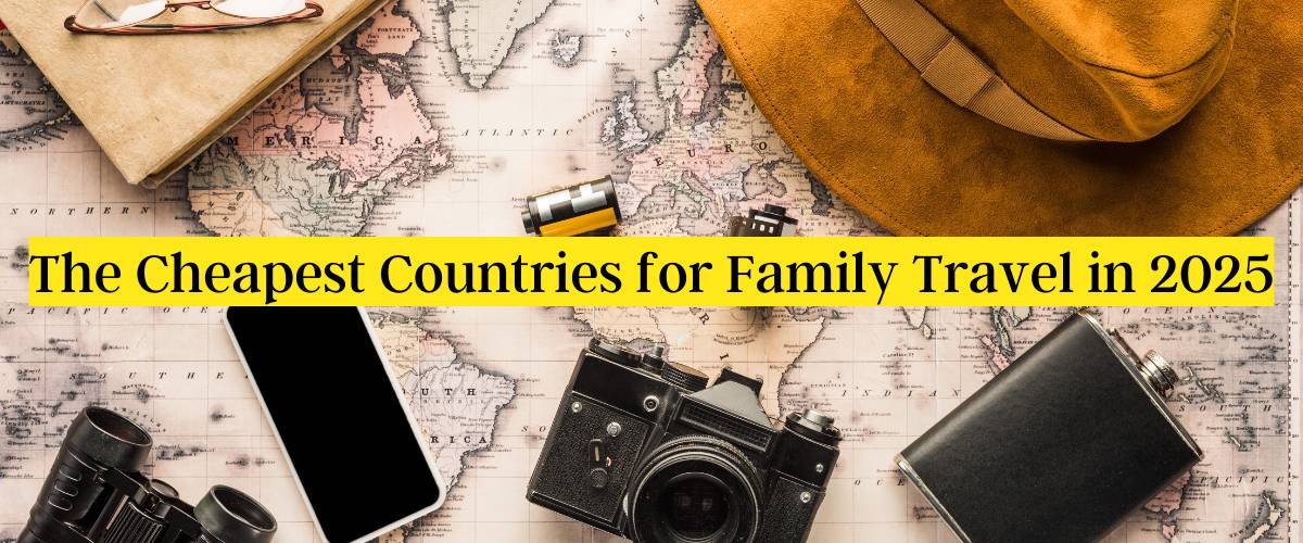 The Cheapest Countries for Family Travel in 2025 – AirCozi